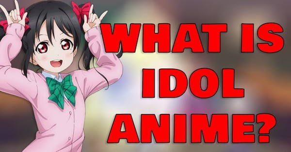 What Is Idol Anime? - Anime News Network