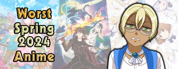The Worst Anime of Spring 2024 - Anime News Network